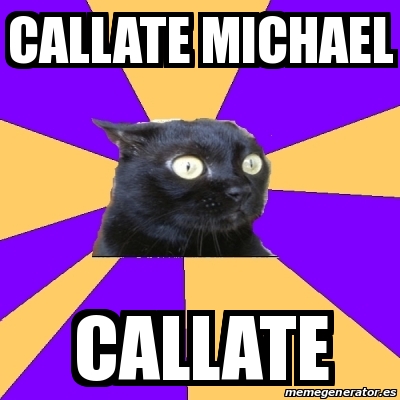 Meme Anxiety Cat - callate michael callate - 14810971