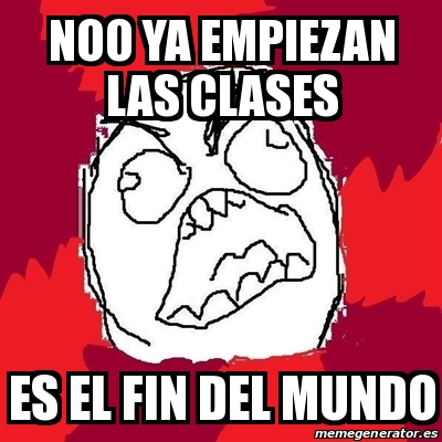 Meme Rage FU - noo ya empiezan las clases es el fin del mundo - 14811628