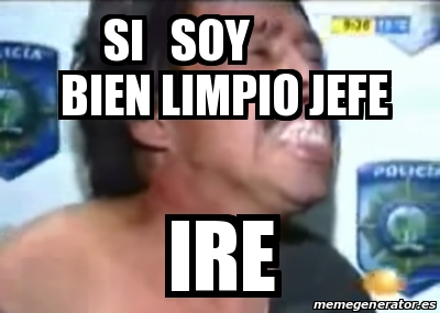 Meme Personalizado - si soy bien limpio jefe ire - 14813170