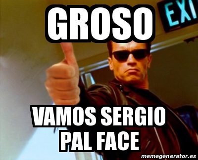 Meme Personalizado - groso vamos sergio pal face - 14813215