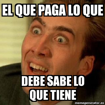 Meme No me digas - El que paga lo que debe sabe lo que tiene - 14820805