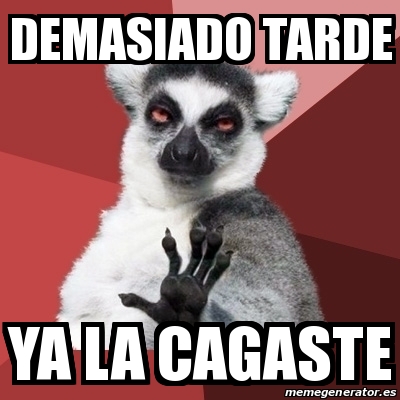 Meme Chill Out Lemur - demasiado tarde ya la cagaste - 14826917
