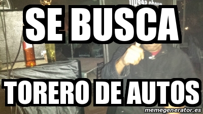 Meme Personalizado - SE BUSca TORERO DE AUTOS - 14828864