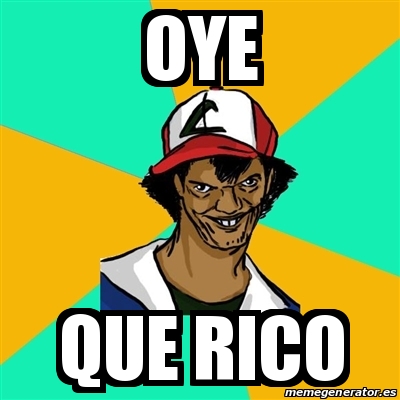 Meme Ash Pedreiro - oye que rico - 14832611