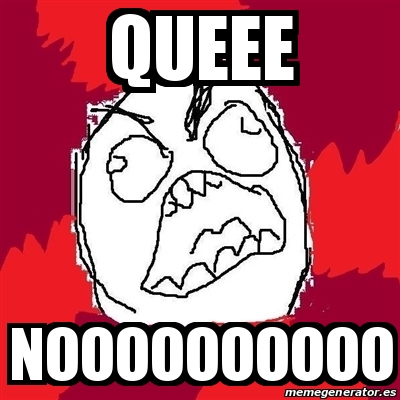 Meme Rage FU - queee noooooooooo - 14837839