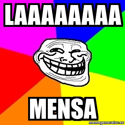 Meme Troll - laaaaaaaa Mensa - 14847543