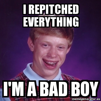 Meme Bad Luck Brian - I repitched everything i'm a bad boy - 14854691