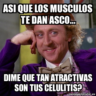 Meme Willy Wonka - asi que los musculos te dan asco... dime que tan ...
