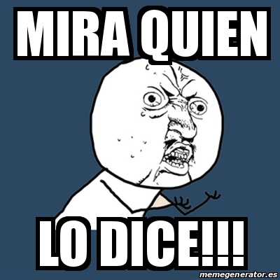 Meme Y U No - mira quien lo dice!!! - 14857798