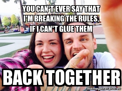Meme Personalizado - YOU CAN'T EVER SAY THAT I'M BREAKING THE RULES, IF ...