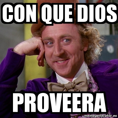 Meme Willy Wonka - Con que DIOS Proveera - 14886140