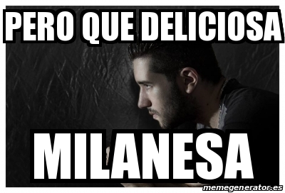 Meme Personalizado - pero que deliciosa milanesa - 14886478