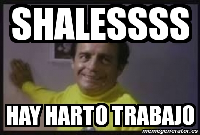 Meme Personalizado - SHALESSSS HAY HARTO TRABAJO - 14888862