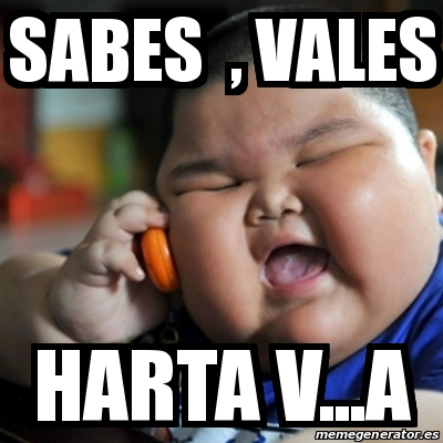 Meme fat chinese kid - SABES , VALES HARTA V...A - 14896318