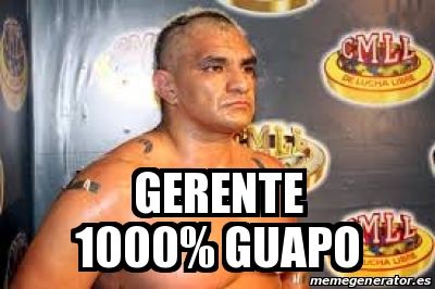 Meme Personalizado - GERENTE 1000% GUApo - 14897507