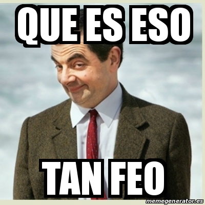 Meme Mr Bean - que es eso tan feo - 14090959
