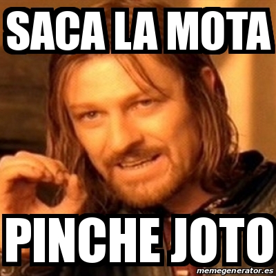 Meme Boromir - saca la mota pinche joto - 14901371