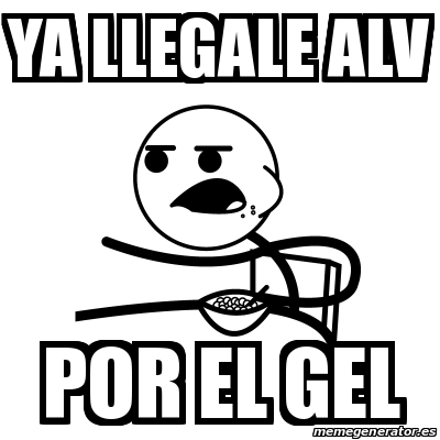 Meme Cereal Guy - ya llegale alv por el gel - 14917207