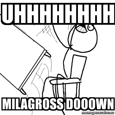 Meme Desk Flip Rage Guy - uhhhhhhhh milagross dooown - 14918250