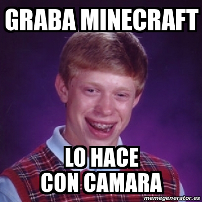 Meme Bad Luck Brian - graba minecraft lo hace con camara - 14936078