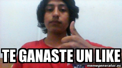 Meme Personalizado - TE GANASTE UN LIKE - 14944978