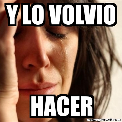 Meme Problems - Y LO VOLVIO HACER - 14948950