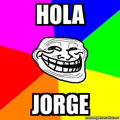 Meme Troll - HOLA JORGE - 14961000