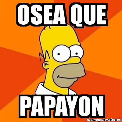 Meme Homer - OSEA QUE PAPAYON - 14964390
