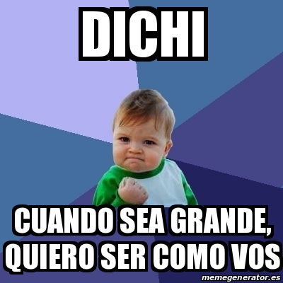Meme Bebe Exitoso - Dichi Cuando sea grande, quiero ser como vos - 14965345