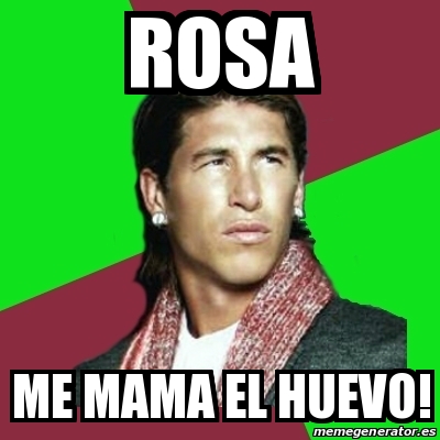 Meme Sergio Ramos - Rosa me mama el huevo! - 14969368