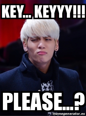 Meme Personalizado - KEY... kEYYY!!! please...? - 14972570