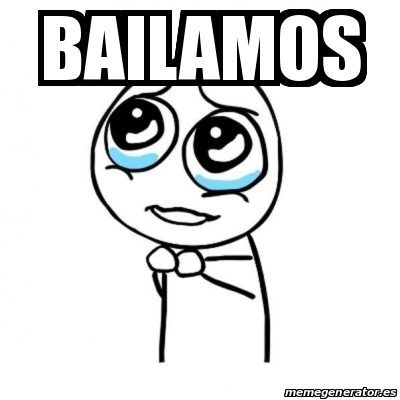 Meme Por favor - BAILAMOS - 14977247
