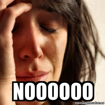 Meme Problems - noooooo - 15001595