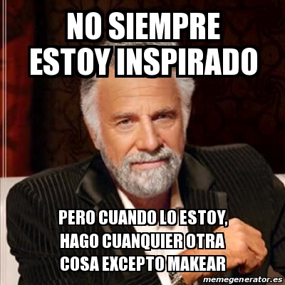 Meme Most interesting man - no siempre estoy inspirado pero cuando lo ...