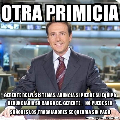 Meme Matias Prats - otra primicia gerente de lyl sistemas. anuncia si ...