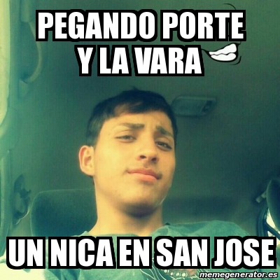 Meme Personalizado - pegando porte y la vara un nica en san jose - 15008131