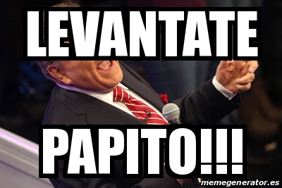 Meme Personalizado - Levantate Papito!!! - 15100996