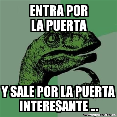 Meme Filosoraptor - Entra por la puerta y sale por la puerta ...