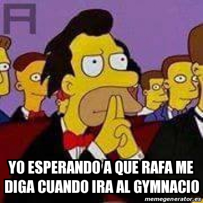 Meme Personalizado - Yo esperando a que rafa me diga cuando ira al ...