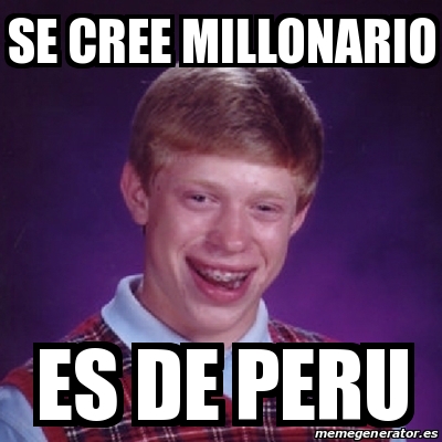 Meme Bad Luck Brian - se cree millonario es de peru - 15116384