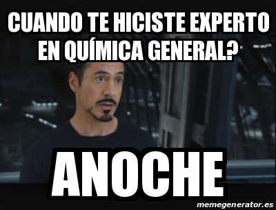 Meme Personalizado - Cuando te hiciste experto en quÃ mica general ...