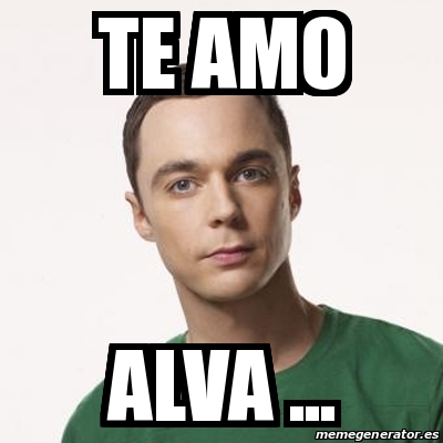 Meme Sheldon Cooper - te amo alva ... - 15122918