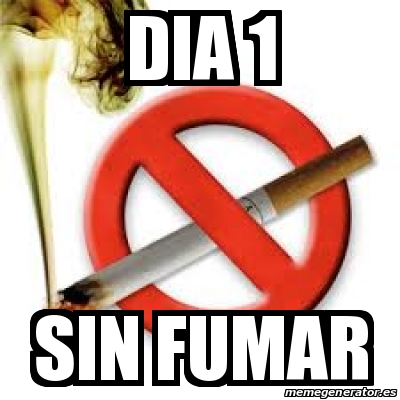 Meme Personalizado - dia 1 sin fumar - 15133181