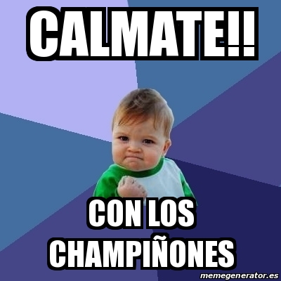 Meme Bebe Exitoso - Calmate!! Con los champiÃ±onEs - 15133239
