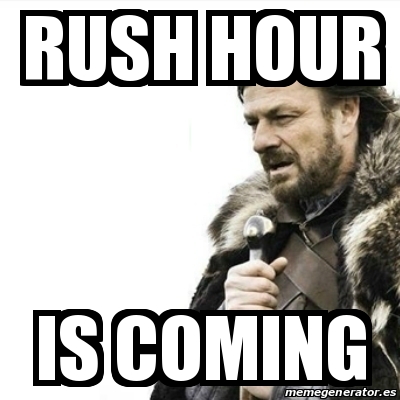 Meme Prepare Yourself - rush hour is coming - 15148401