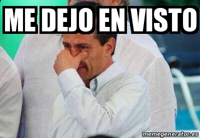 Meme Personalizado - ME DEJO EN VISTO - 15159505