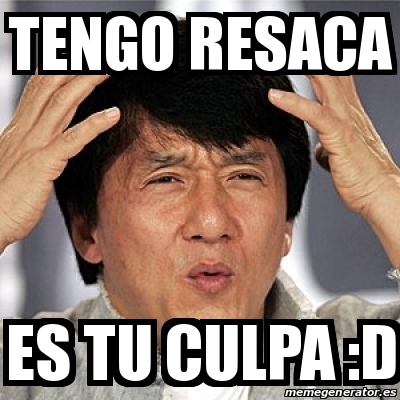 Meme Jackie Chan - TENGO RESACA ES TU CULPA :d - 15161562