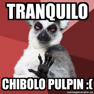 Meme Chill Out Lemur - tranquilo chibolo pulpin :( - 15173225