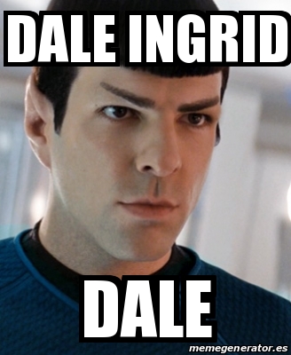 Meme Personalizado - DALE INGRID DALE - 15174227