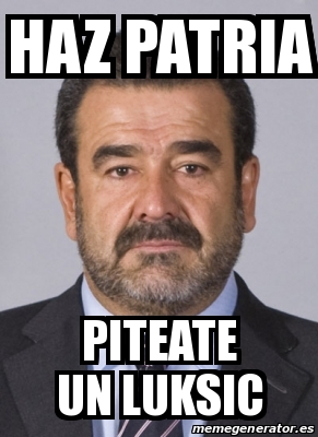 Meme Personalizado - haz patria piteate un luksic - 15183379